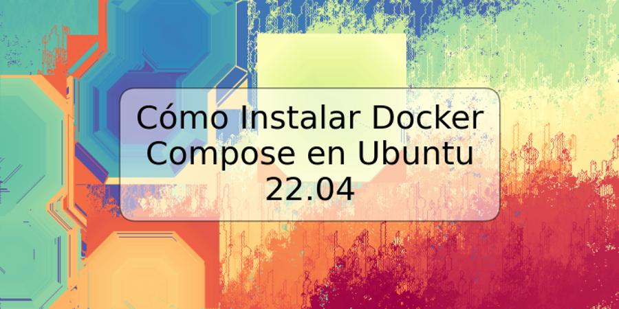 Cómo Instalar Docker Compose En Ubuntu 22 04 Trspos
